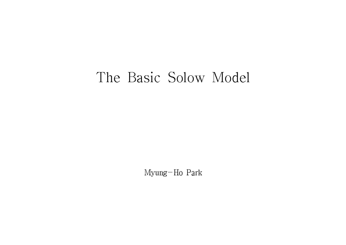 1강 2부 + 2강 1부 Solow model - 정리본 - The Basic Solow Model Myung-Ho Park ...