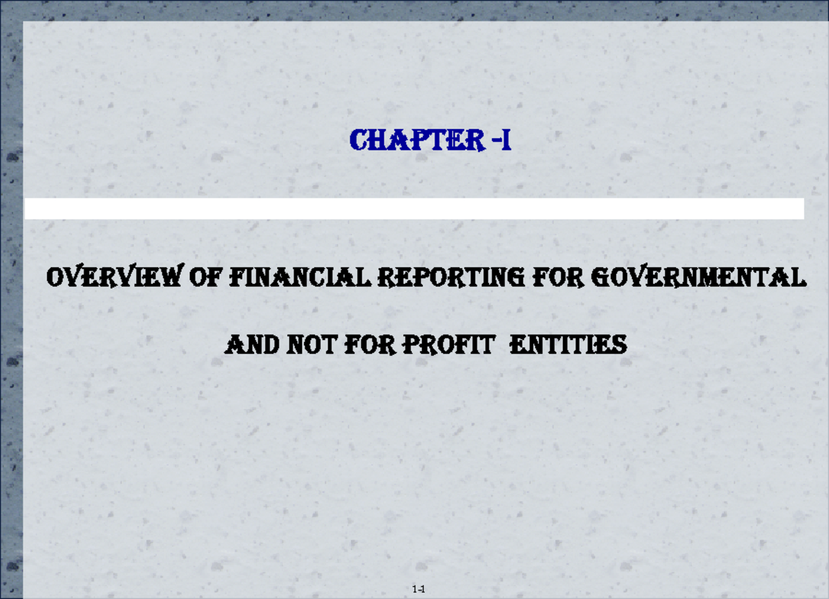 Chapter 1 - Overview of Financial Reporting for Governmental and NOT ...