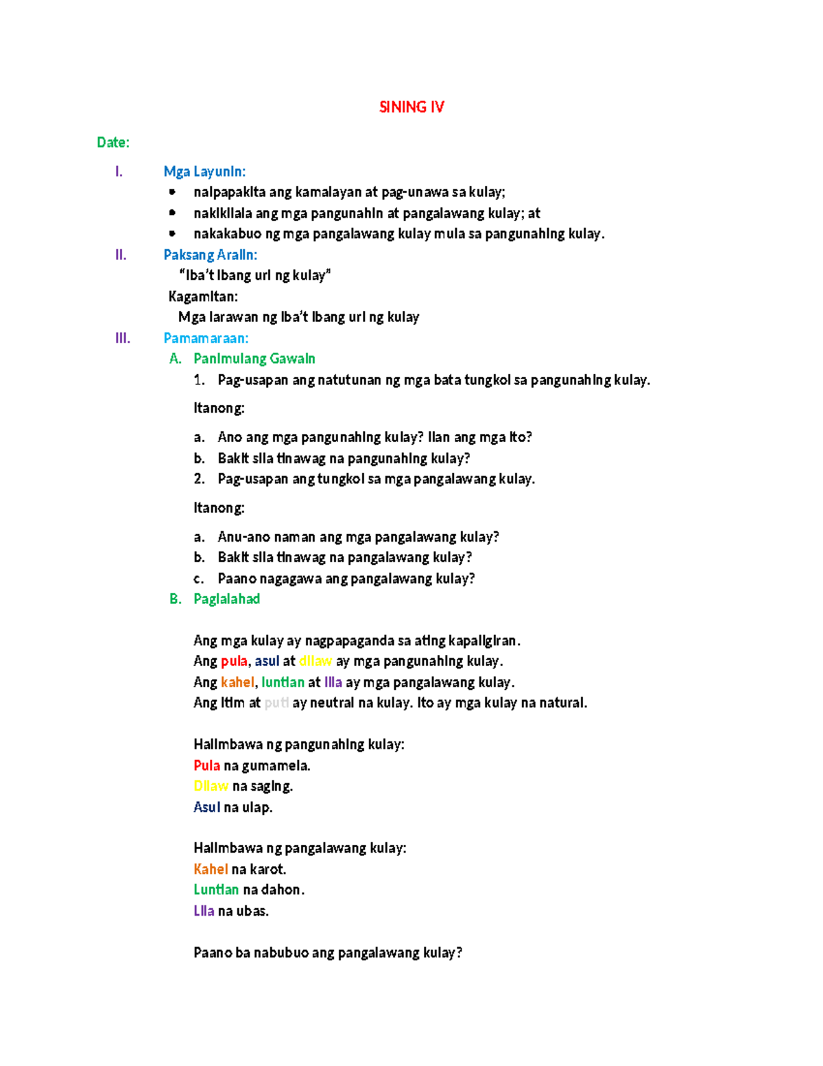 Sining 4 - SINING IV Date: I. Mga Layunin: naipapakita ang kamalayan at pag-unawa sa kulay ...