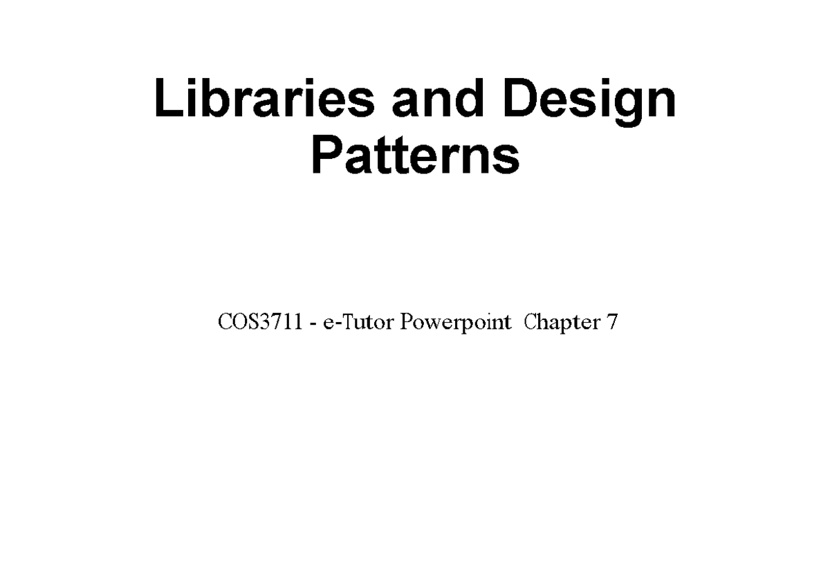 Library And Design Pattern Ch 7 - Libraries and Design Patterns COS3711 ...