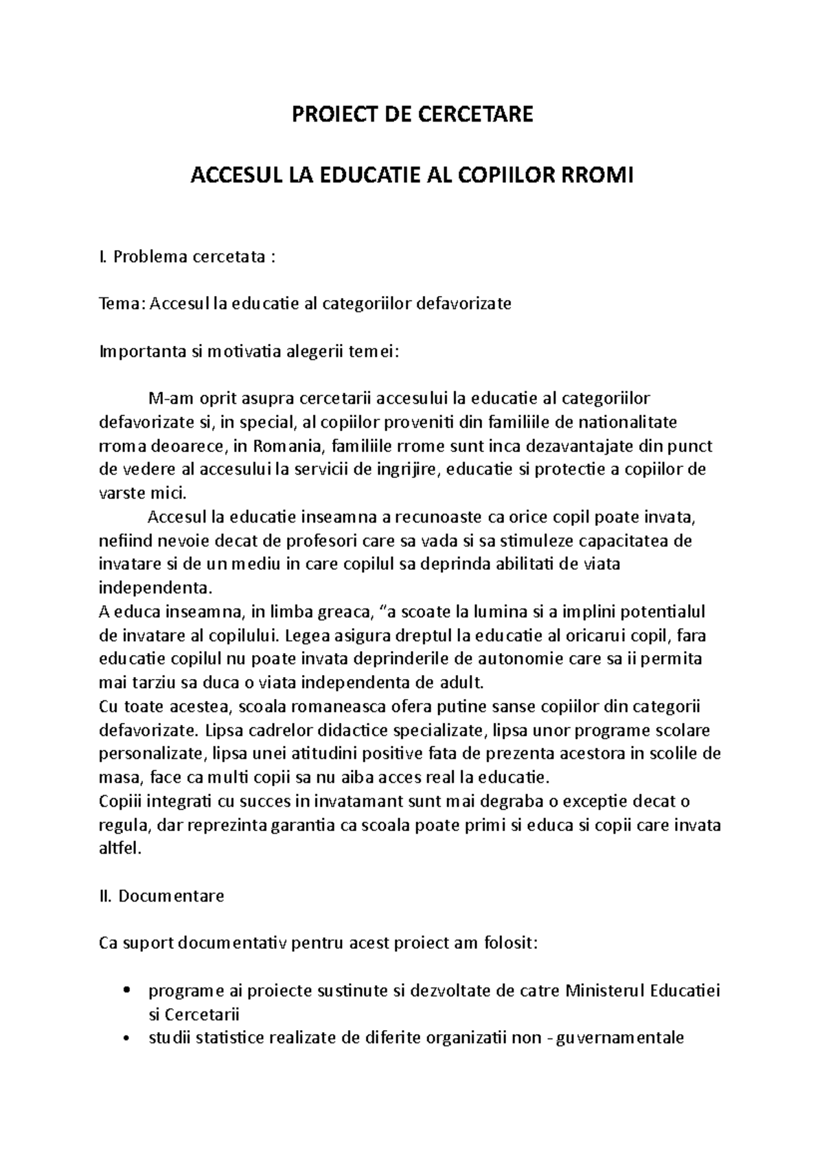Proiect de cercetare - PROIECT DE CERCETARE ACCESUL LA EDUCATIE AL COPIILOR RROMI I. Problema ...