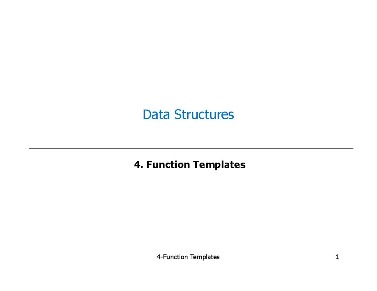 Lecture 4 Function Templates Data Structures 4 Function Templates Function Overloading
