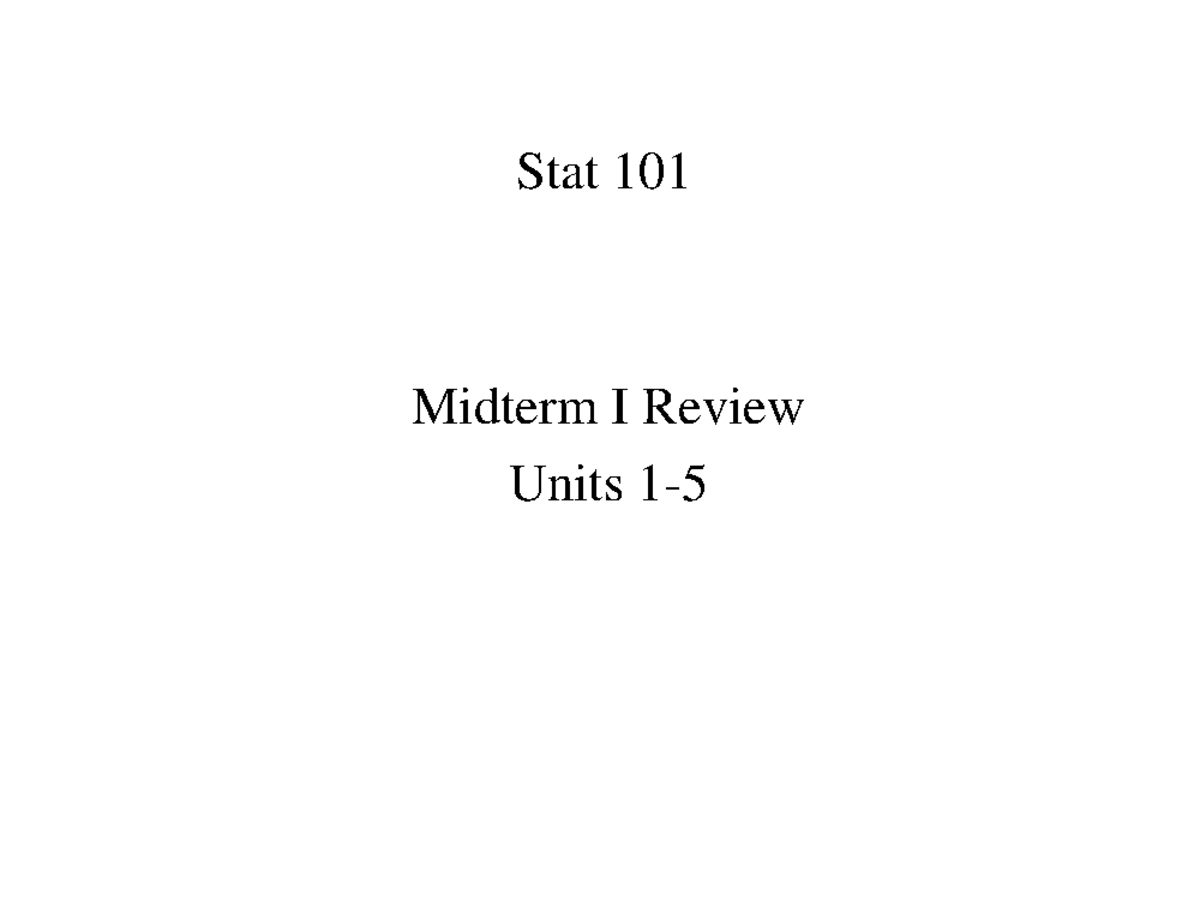 Summary Statistics - Midterm I review - Stat 101 Midterm I Review Units ...