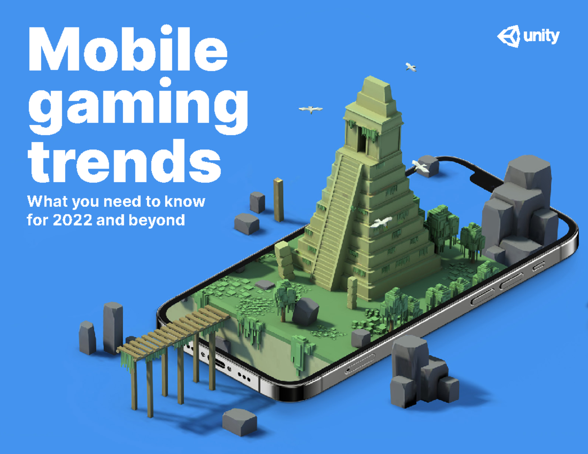 Unity-Mobile Trends 2022-Ebook - Mobile gaming trends What you need to know for 2022 and beyond ...
