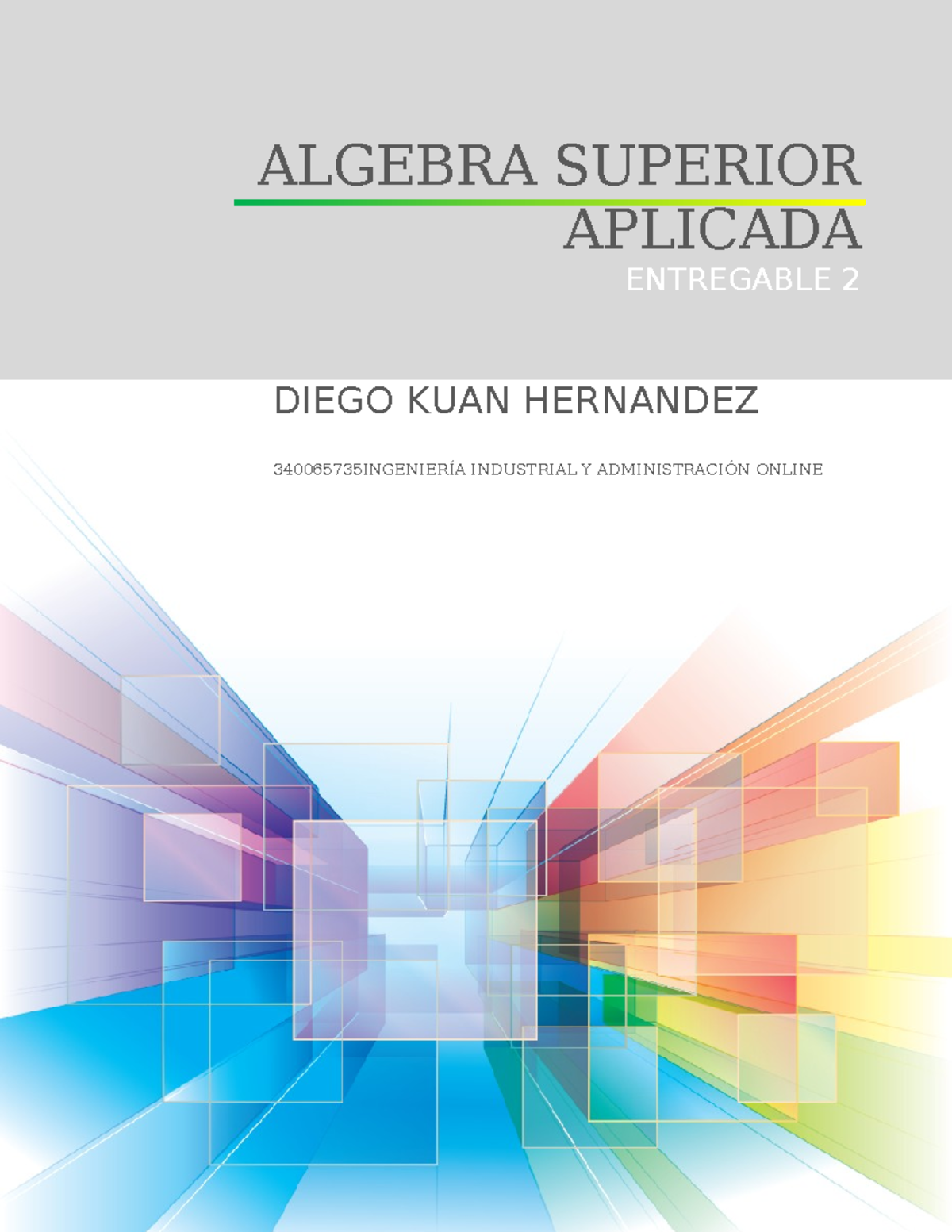 Entregable 2 algebra - Álgebra Superior Aplicada - ALGEBRA SUPERIOR ...