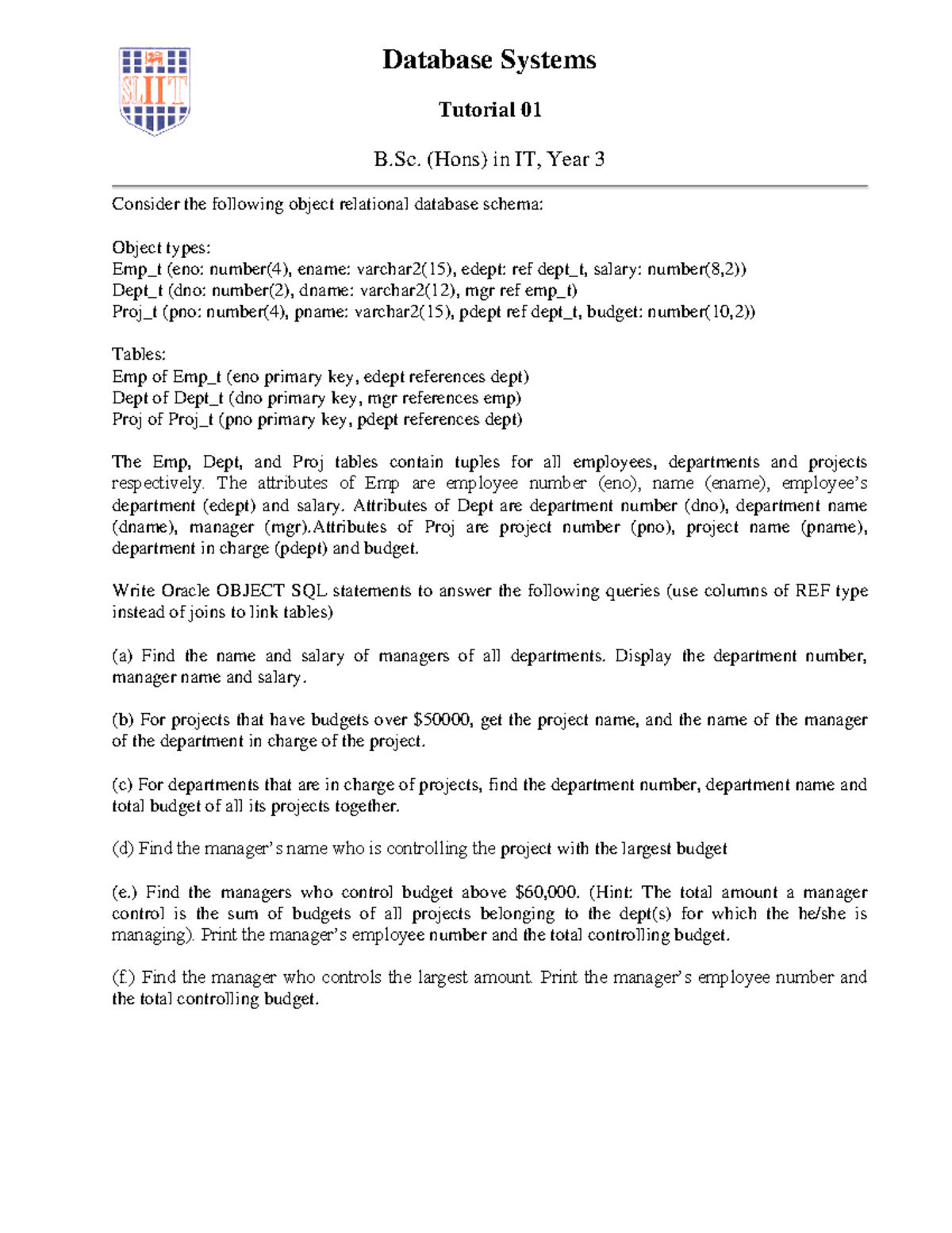 DBS Tutorial 01 - First Tute - Database Systems Tutorial 01 B. (Hons) in IT, Year 3 Consider the ...