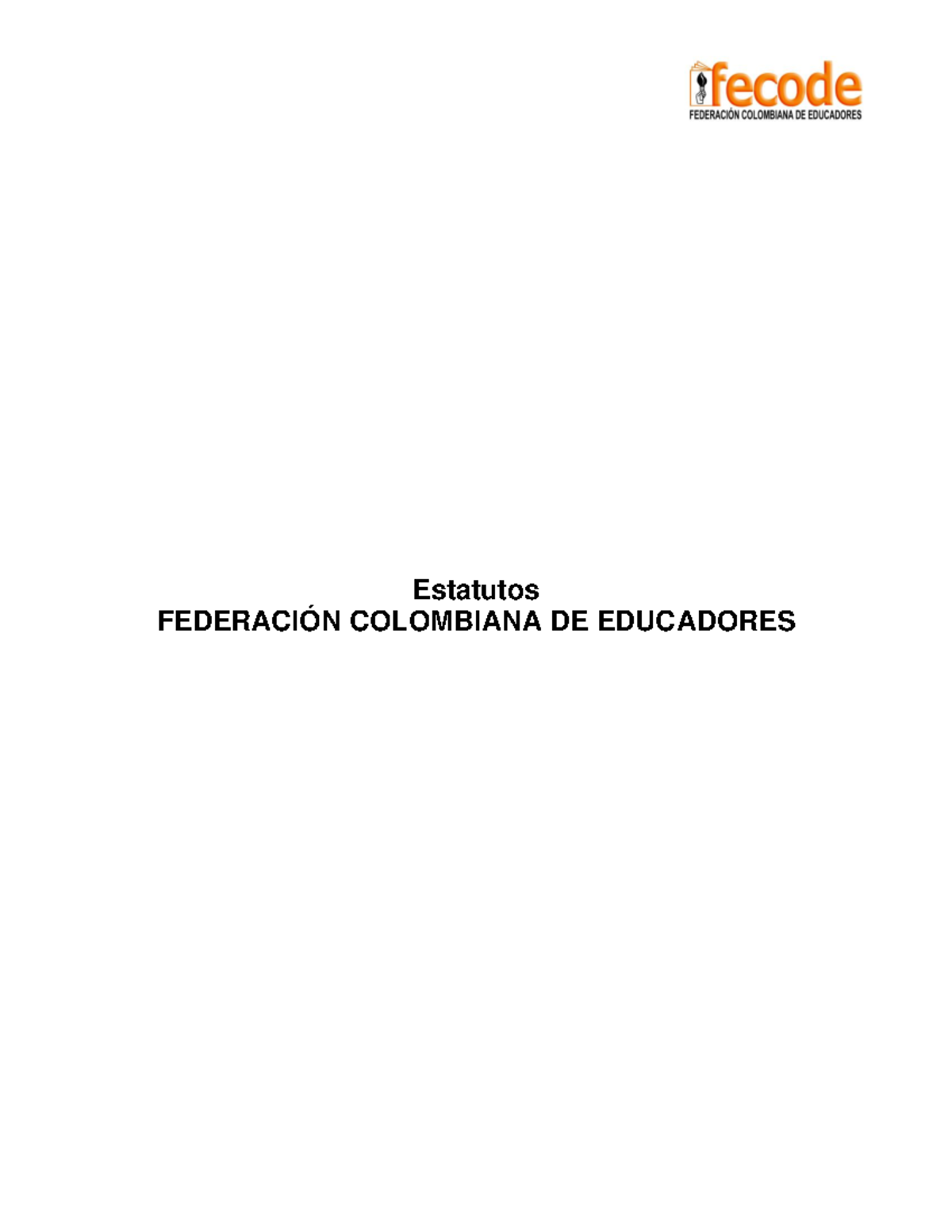 Estatutos de Fecode - Estatutos FEDERACIÓN COLOMBIANA DE EDUCADORES ESTATUTOS DE LA FEDERACIÓN ...