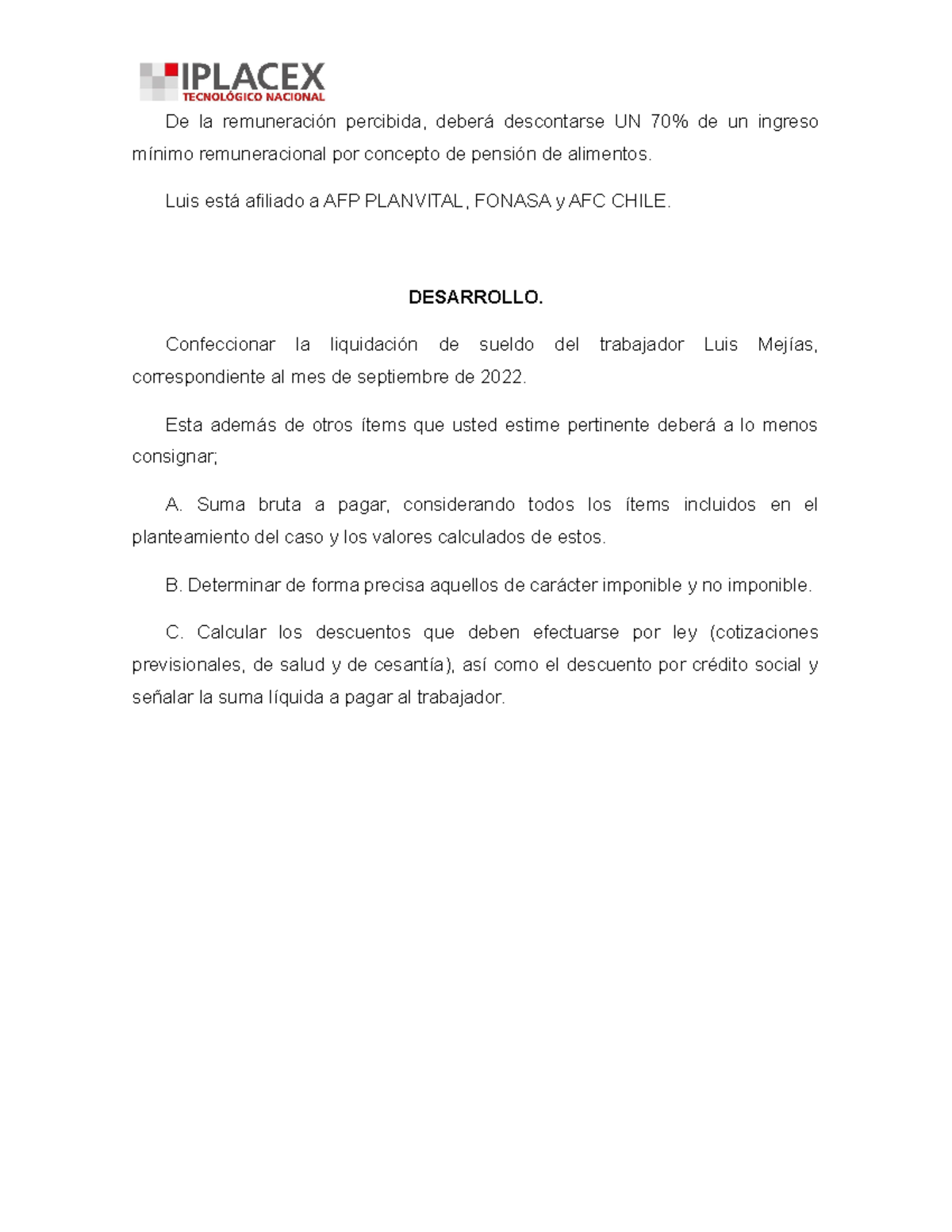 Efsdf - kjyhk - De la remuneración percibida, deberá descontarse UN 70% ...