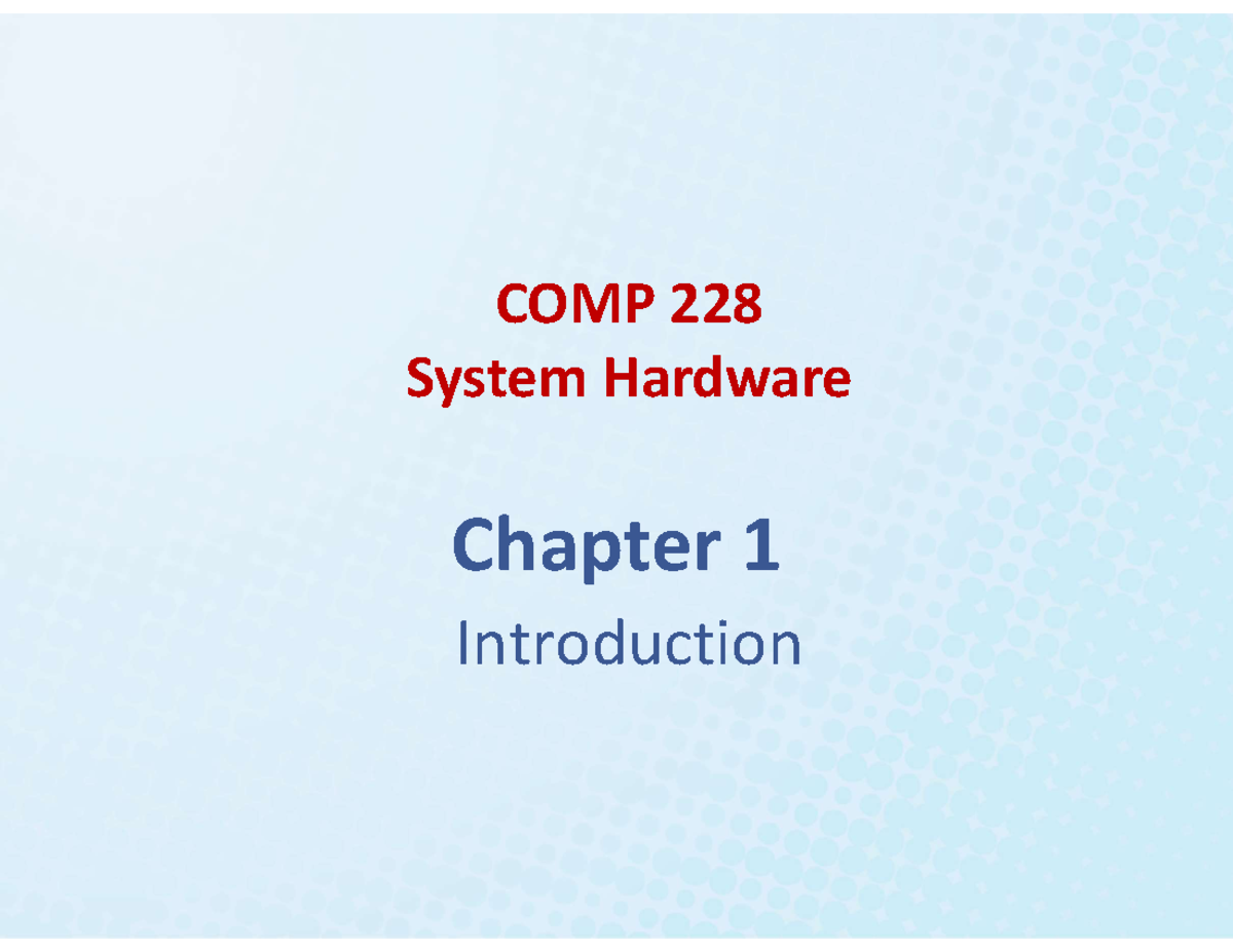COMP 228-Chapter 1-Win 2022 - Chapter 1 Introduction COMP 228 System Hardware Objectives Know ...
