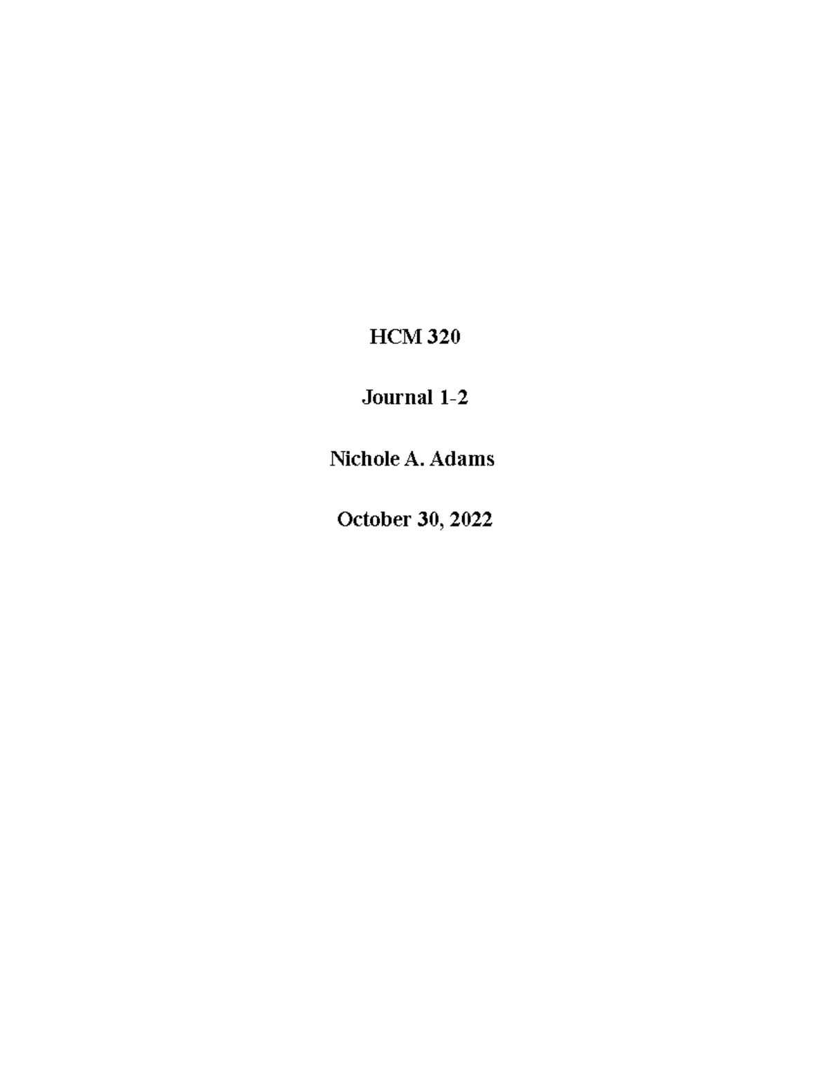 HCM 320 Journal 1-2 - HCM 320 Journal 1- Nichole A. Adams October 30 ...