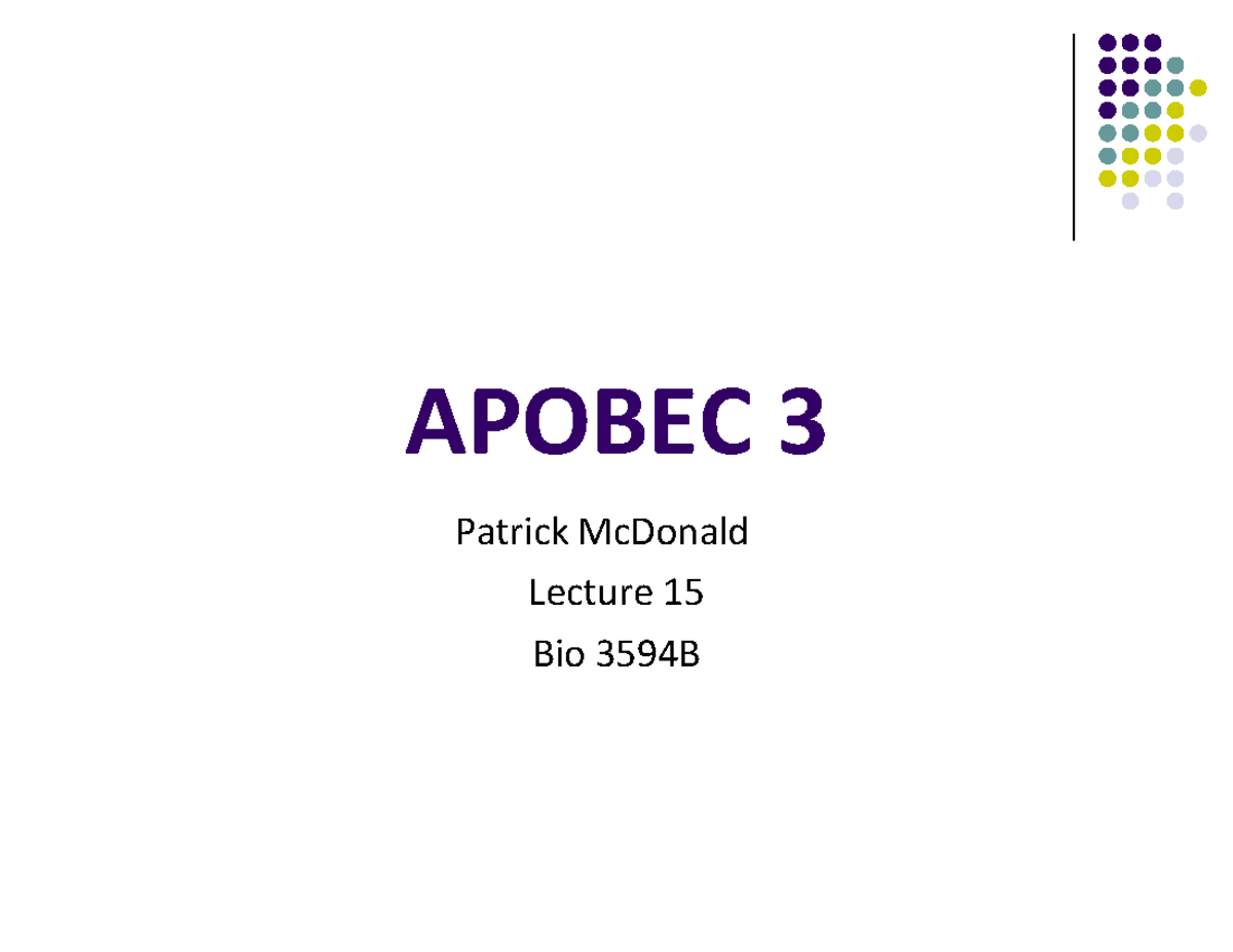 15+-+ Apobec+3 - Lecture slides - 3592A - APOBEC 3 Patrick McDonald ...