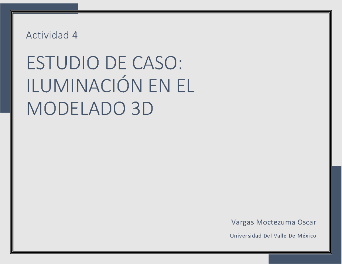 A4 OVM1 - dawdaw - Actividad 4 ESTUDIO DE CASO: ILUMINACIÓN EN EL MODELADO 3D Vargas Moctezuma ...