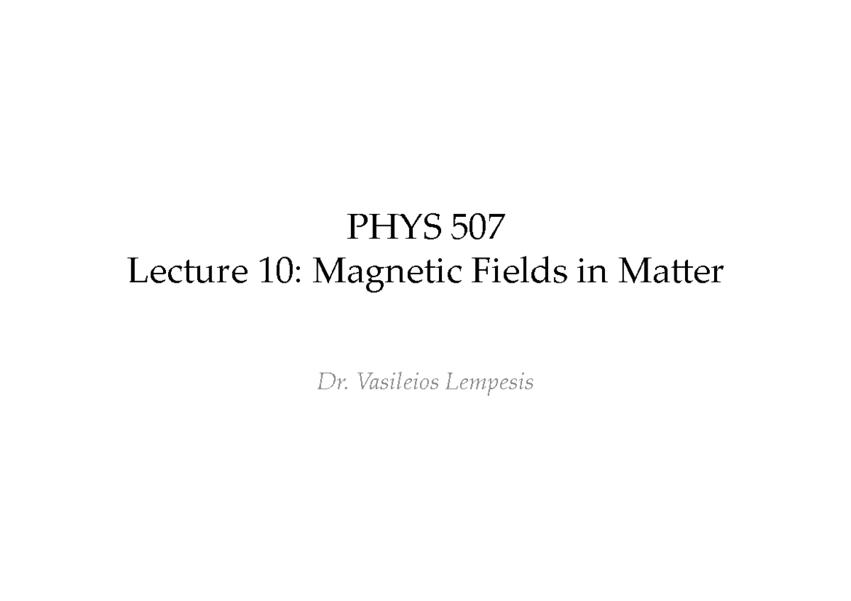 Phys507 lect 10 magnetic fields in matter - PHYS 507 Lecture 10: Magnetic Fields in Ma:er Dr ...