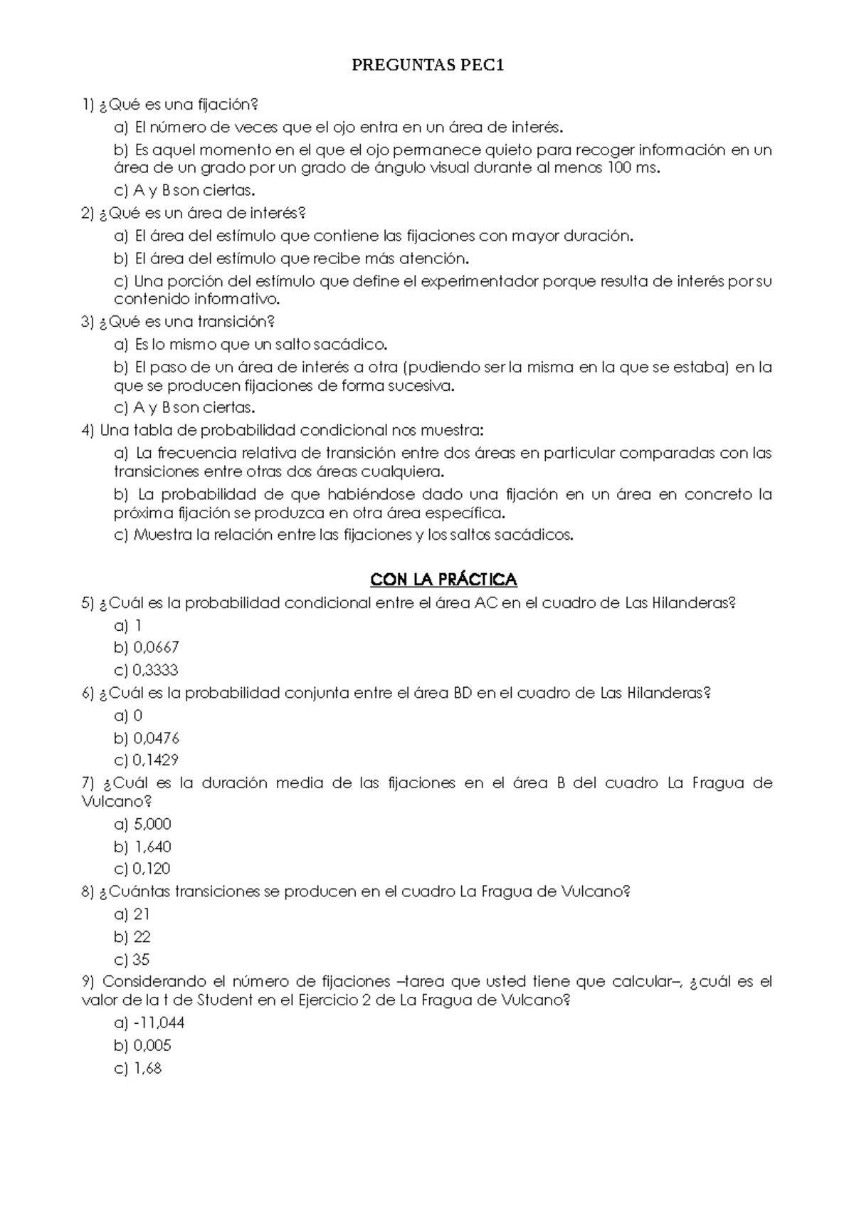 Preguntas PEC1 - PREGUNTAS PEC1 1) ¿Qué es una fijación? a) El número de veces que el ojo entra ...