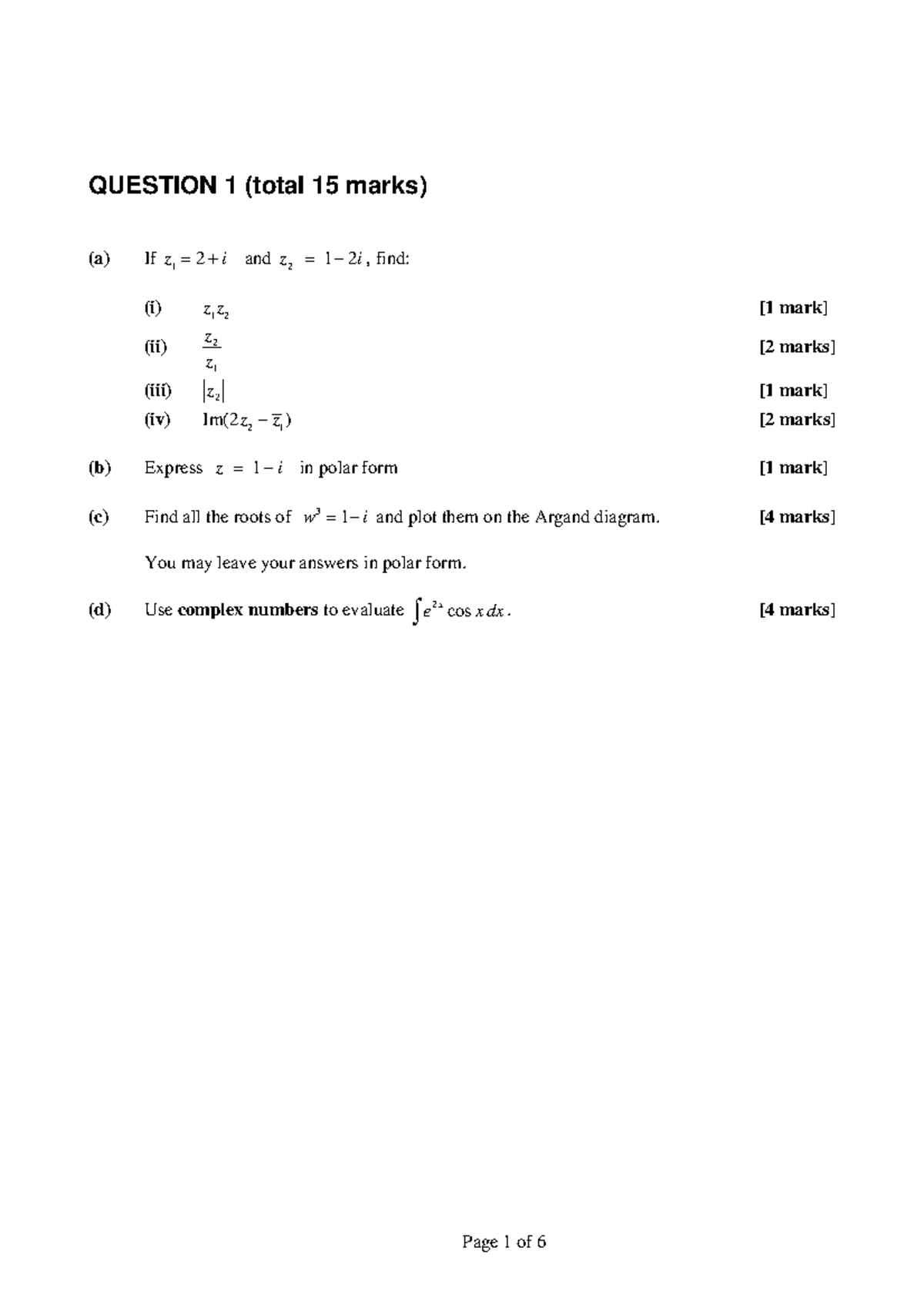 Exam 2014, questions and answers - QUESTION 1 (total 15 marks) (a) If 2 i and z2 1 2i , find: (i ...