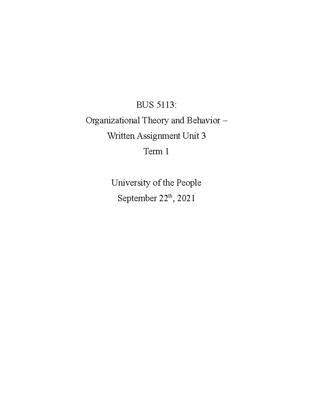 BUS 5113 Unit 3 - Writing - BUS 5113: Organizational Theory and Behavior Written Assignment Unit ...