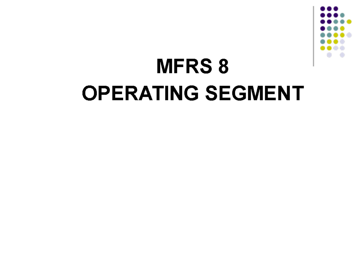 4. MFRS 8 Operating Segments - MFRS 8 OPERATING SEGMENT ####### Ability to: ####### Explain the ...