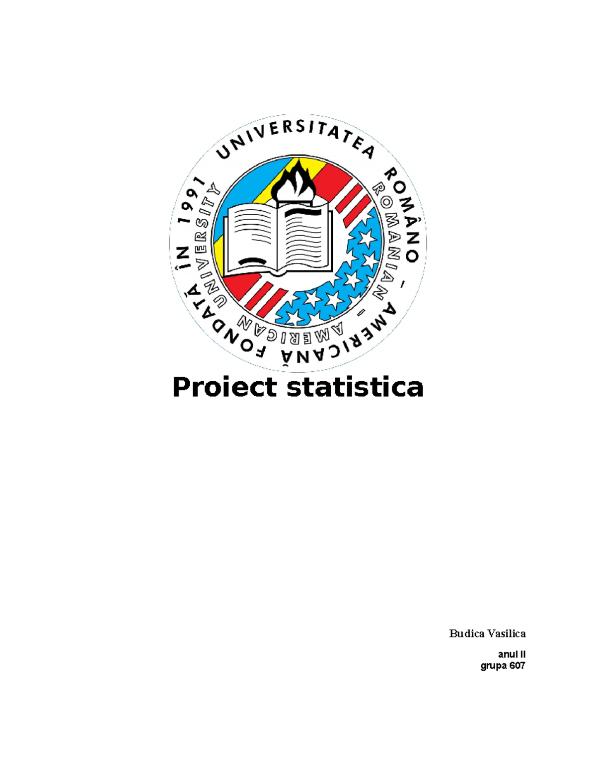 Proiect DE Statistica - Proiect statistica Budica Vasilica anul II grupa 607 Cerinta: A. Pentru ...