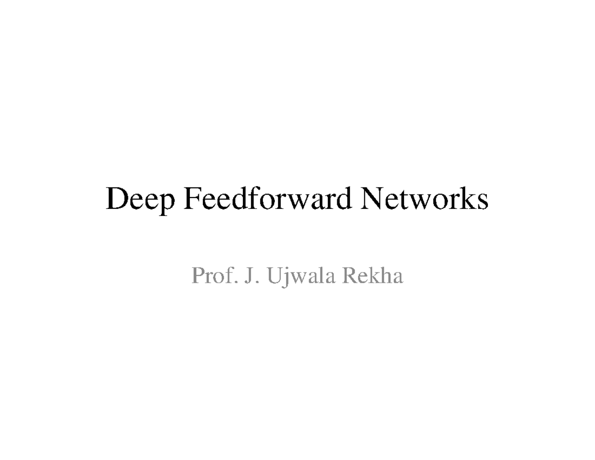 Deep Feedforward Networks - J. Ujwala Rekha INTRODUCTION • Deep feedforward networks, also often ...