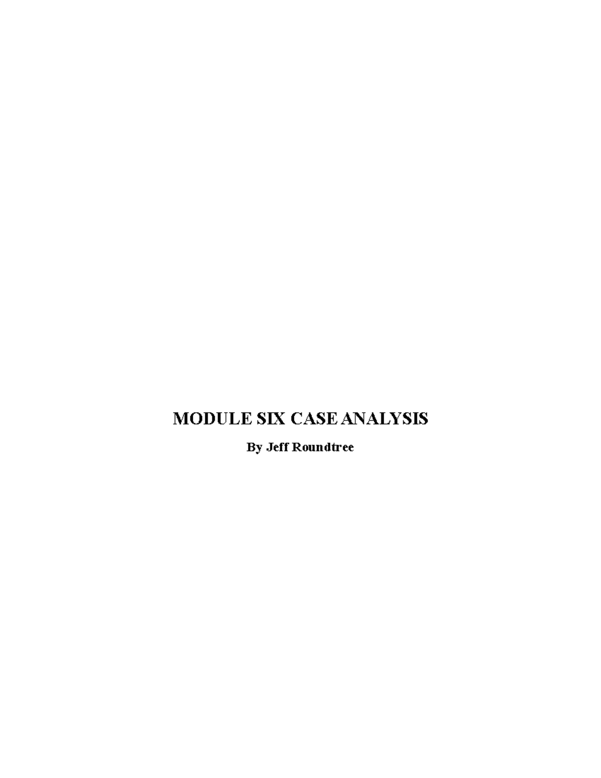 Module SIX CASE Analysis - MODULE SIX CASE ANALYSIS By Jeff Roundtree ...