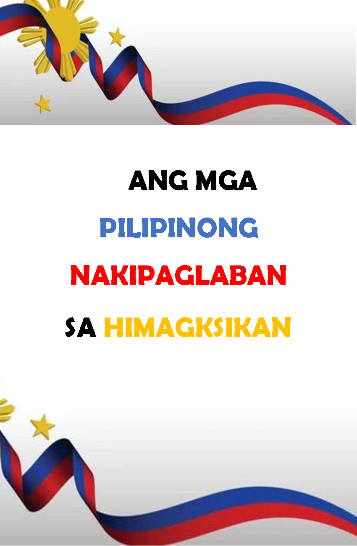 ANG MGA Pilipinong Nakipaglaban PARA SA Kalayaan - ANG MGA PILIPINONG ...
