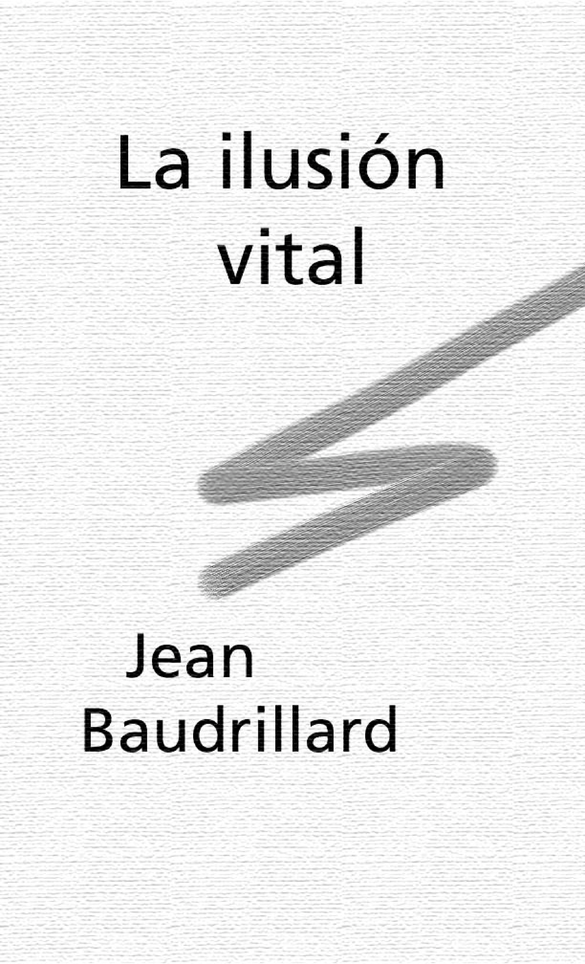 Baudrillard - La ilusi%C3%B3n vital - Psychology - IESO - Studocu