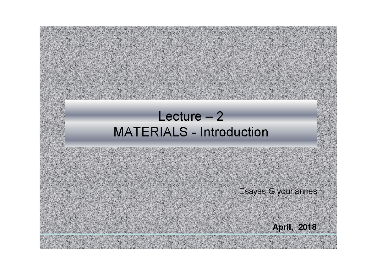 Lecture 01 Mechanical Properties-Introduction - Lecture – 2 MATERIALS ...