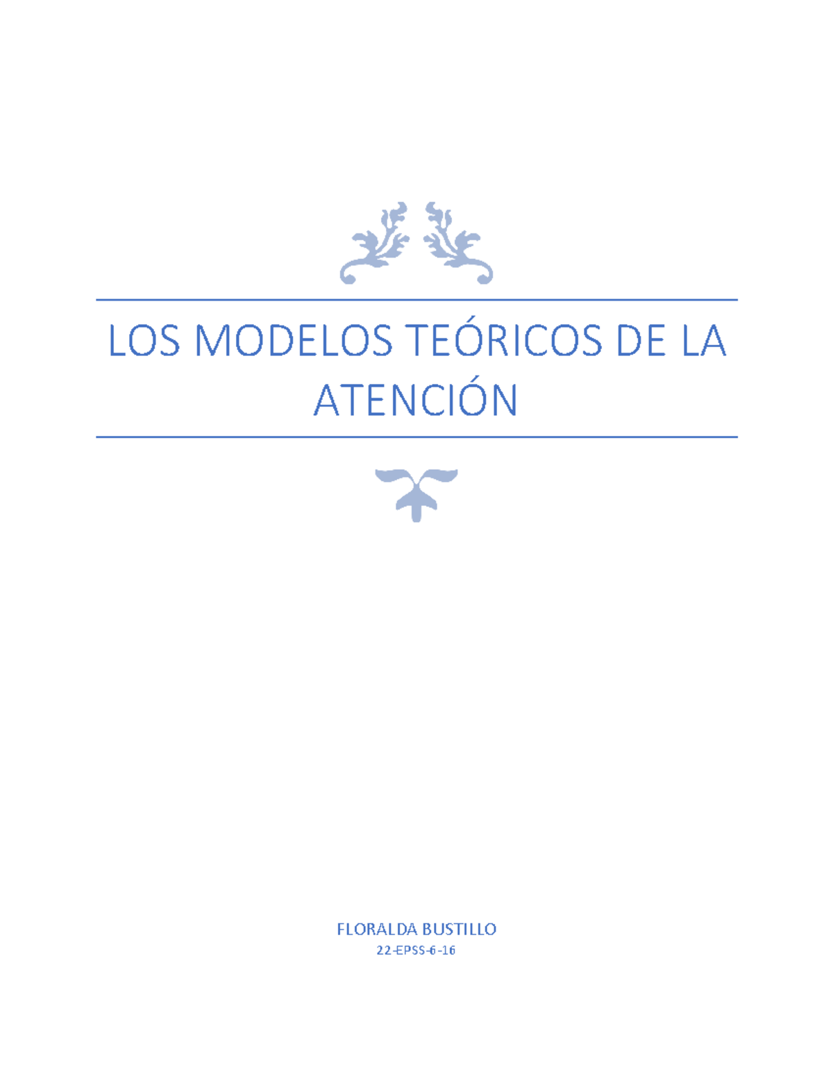 Practica 8 - TRABAJO - LOS MODELOS TEÓRICOS DE LA ATENCIÓN FLORALDA BUSTILLO 22 - EPSS- 6 - 16 ...