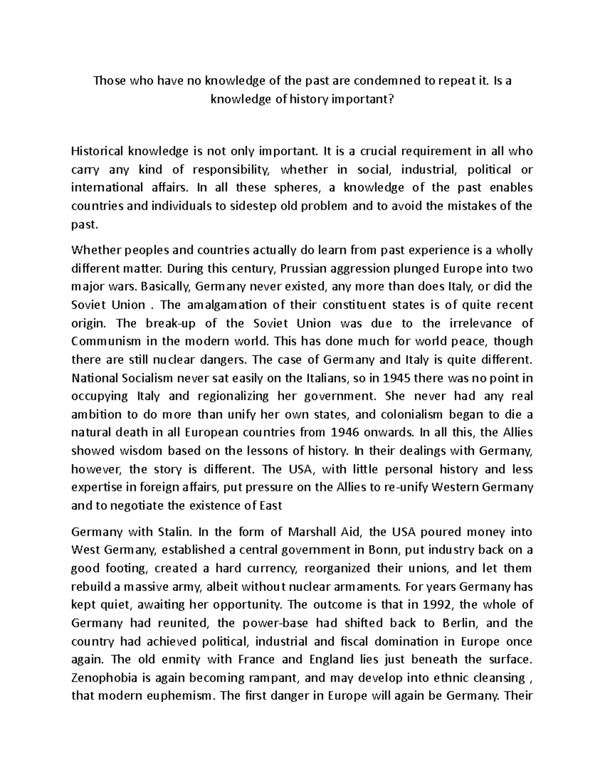 Those who have no knowledge of the past are condemned to repeat it. Is ...