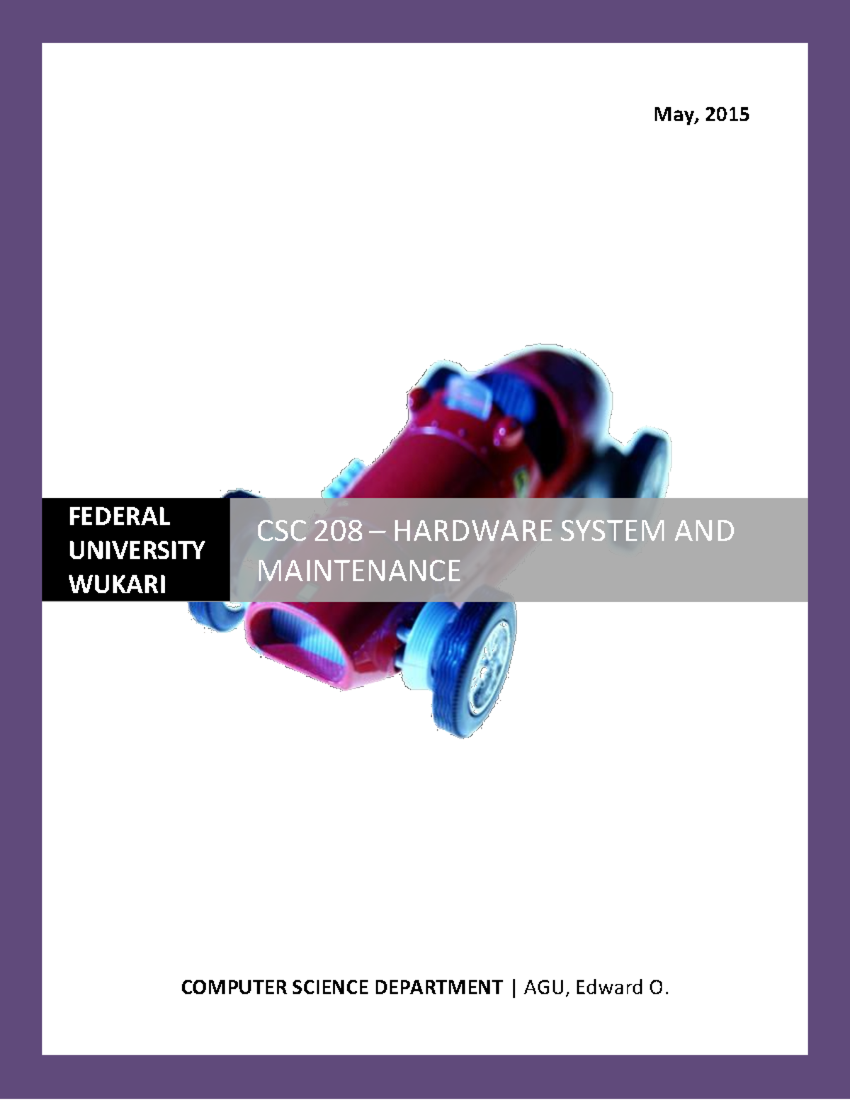 CSC 208 – Hardware System AND Maintenance - May, 2015 COMPUTER SCIENCE DEPARTMENT | AGU, Edward ...