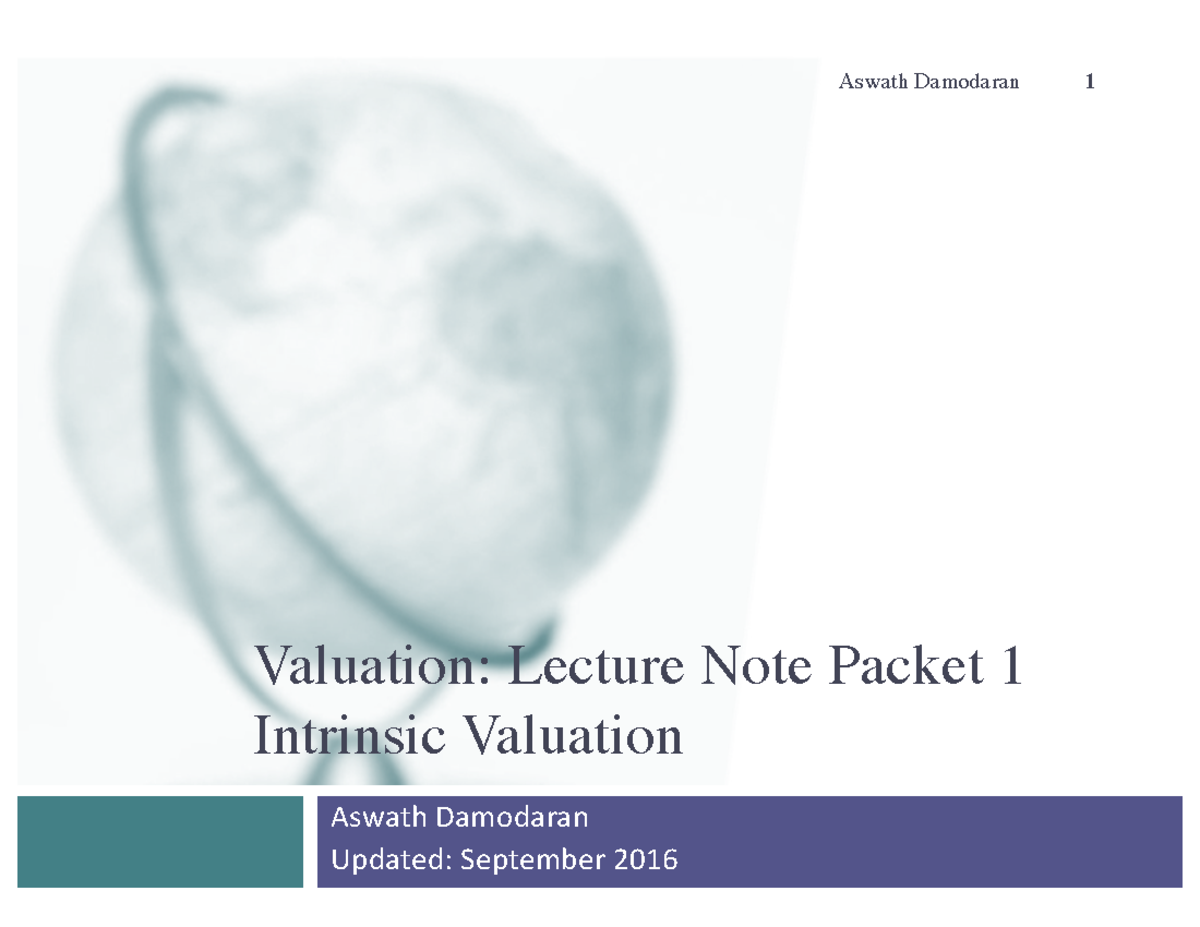 Basics - Aswath Damodaran - Valuation Class - Valuation: Lecture Note Packet 1 Intrinsic ...