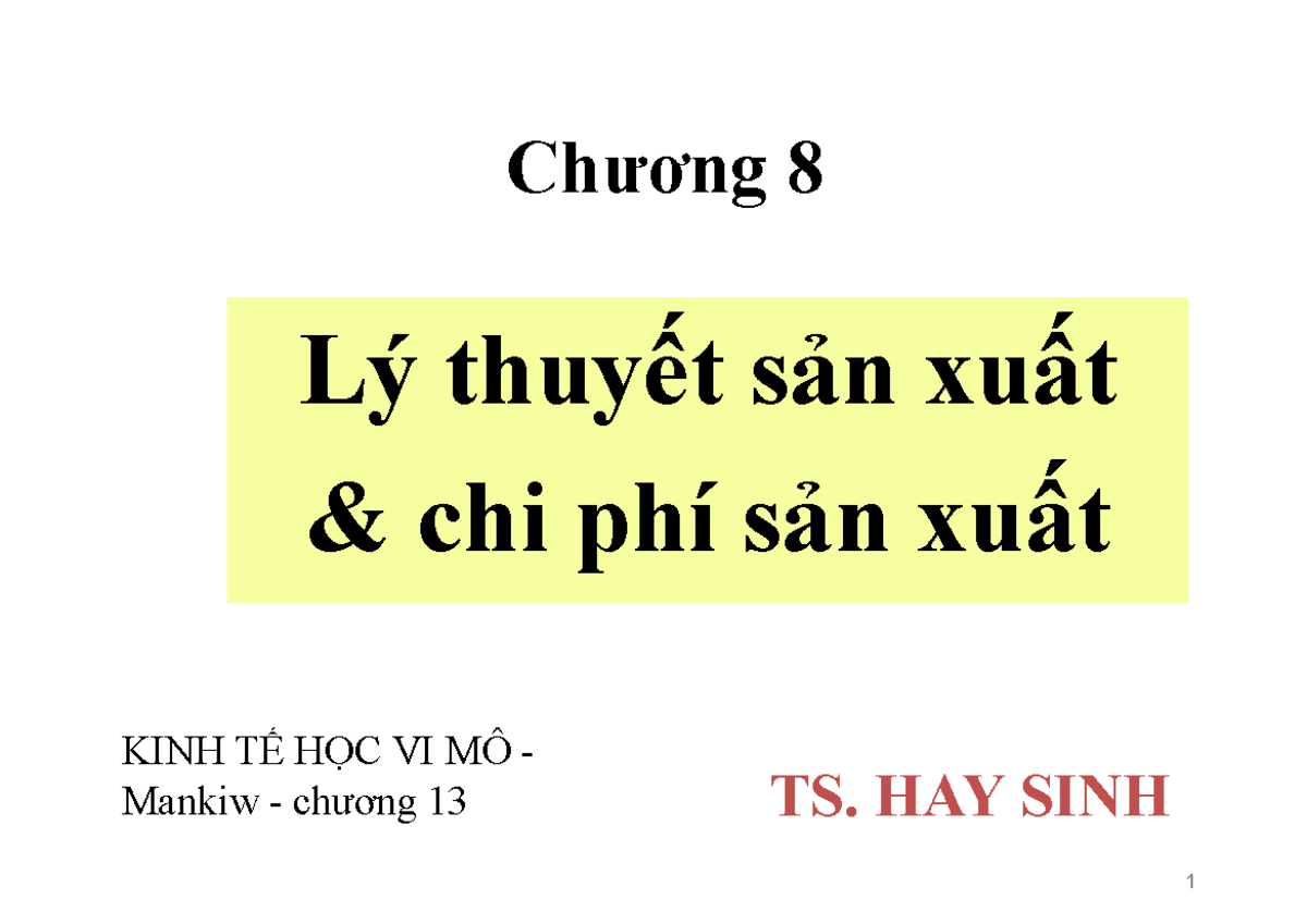 BUOI 5. LÝ THUYẾT SẢN XUẤT VÀ CHI PHÍ - Chuong 8 - Chương 8 Lý thuyết sản xuất & chi phí sản ...