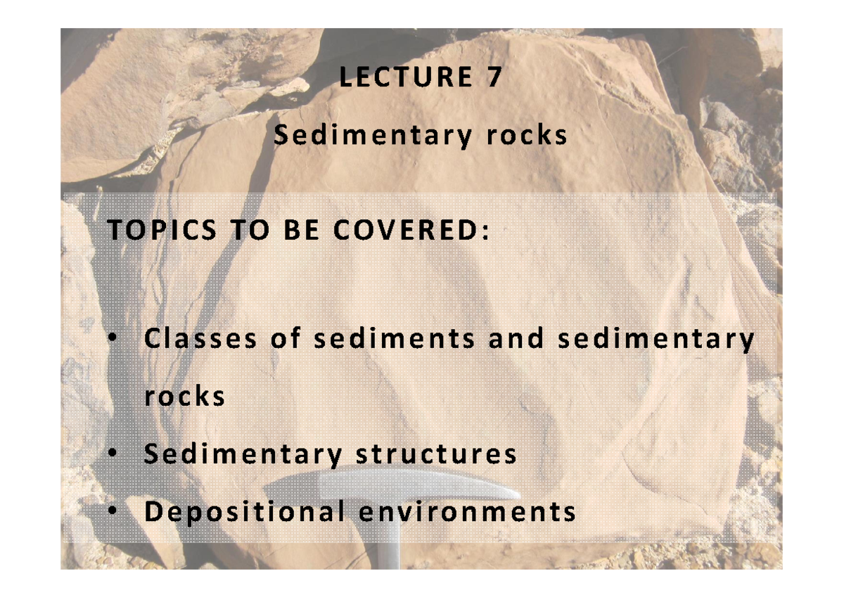 Lecture 7 - Sedimentary Rocks - LECTURE 7 Sedimentary rocks TOPICS TO ...
