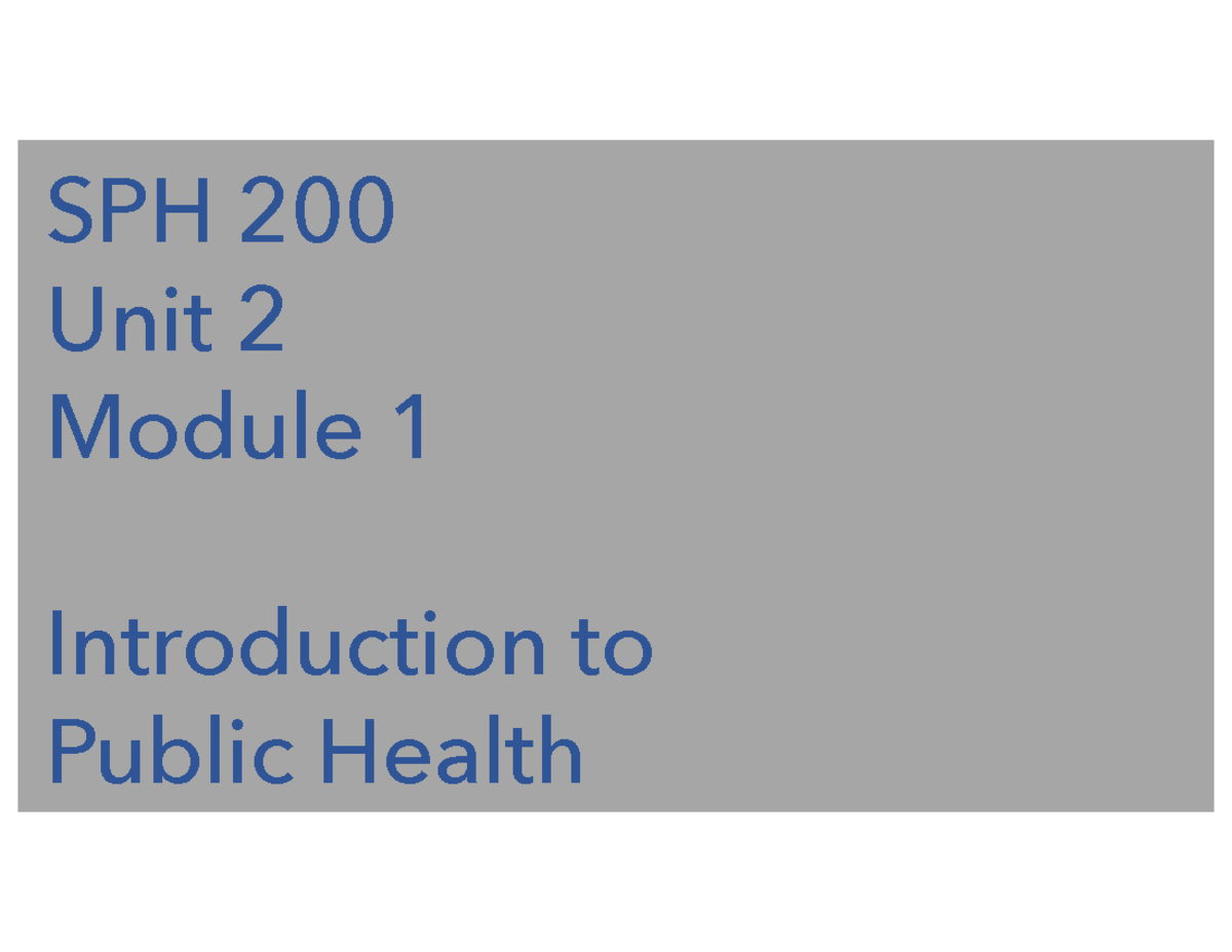 Unit2 - All Slides - SPH 200 Unit 2 Module 1 Introduction to Public ...