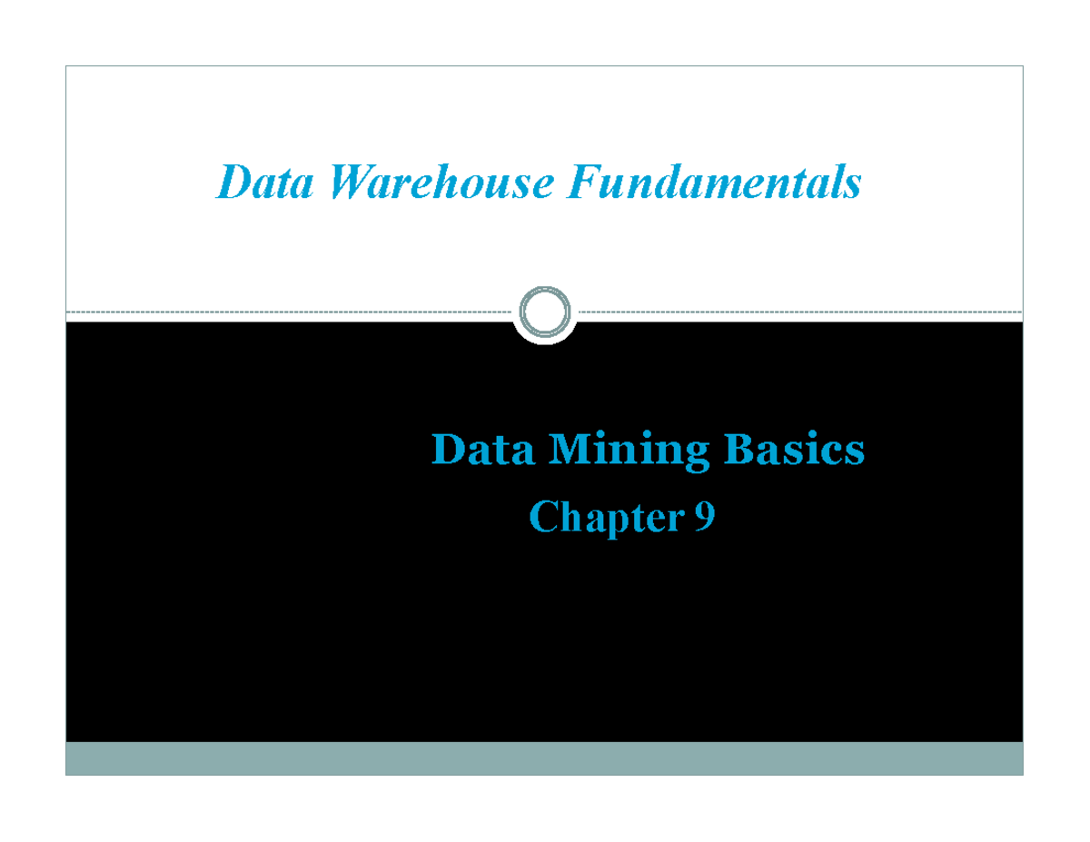Chapt 7 - DATA WAREHOUSING - Data Mining Basics Chapter 9 Data Warehouse Fundamentals Topics 1 ...