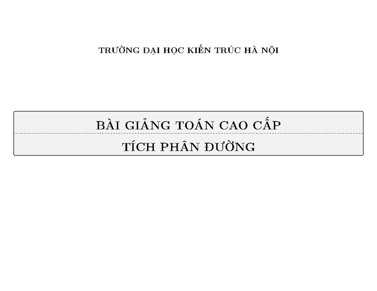 Tich phan duong-DC - TRƯỜNG ĐẠI HỌC KIẾN TRÚC HÀ NỘI BÀI GIẢNG TOÁN CAO CẤP TÍCH PHÂN ĐƯỜNG I ...