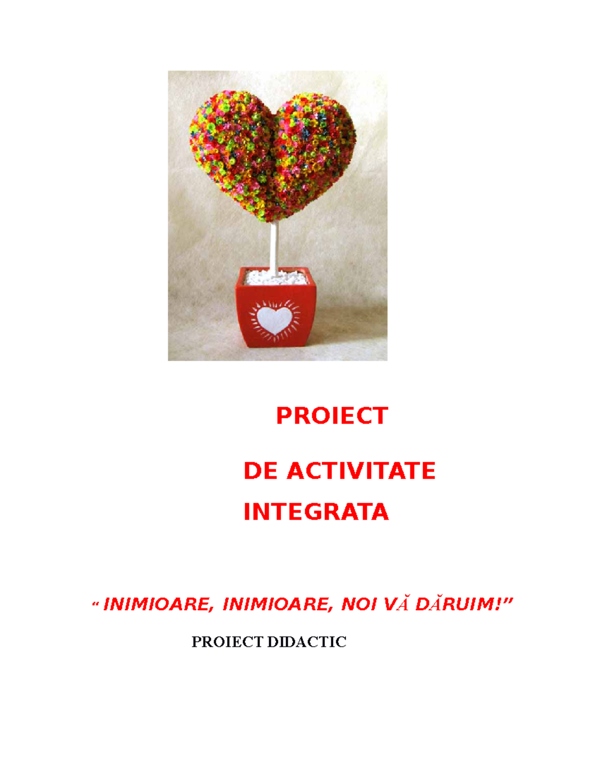 0 inimioare inimioare - PROIECT DE ACTIVITATE INTEGRATA “ INIMIOARE ...