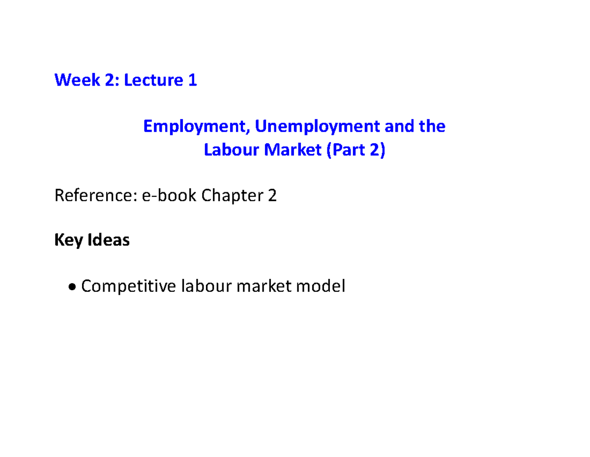 Week2 Lecture 1 - Week 2: Lecture 1 Employment, Unemployment and the Labour Market (Part 2 ...