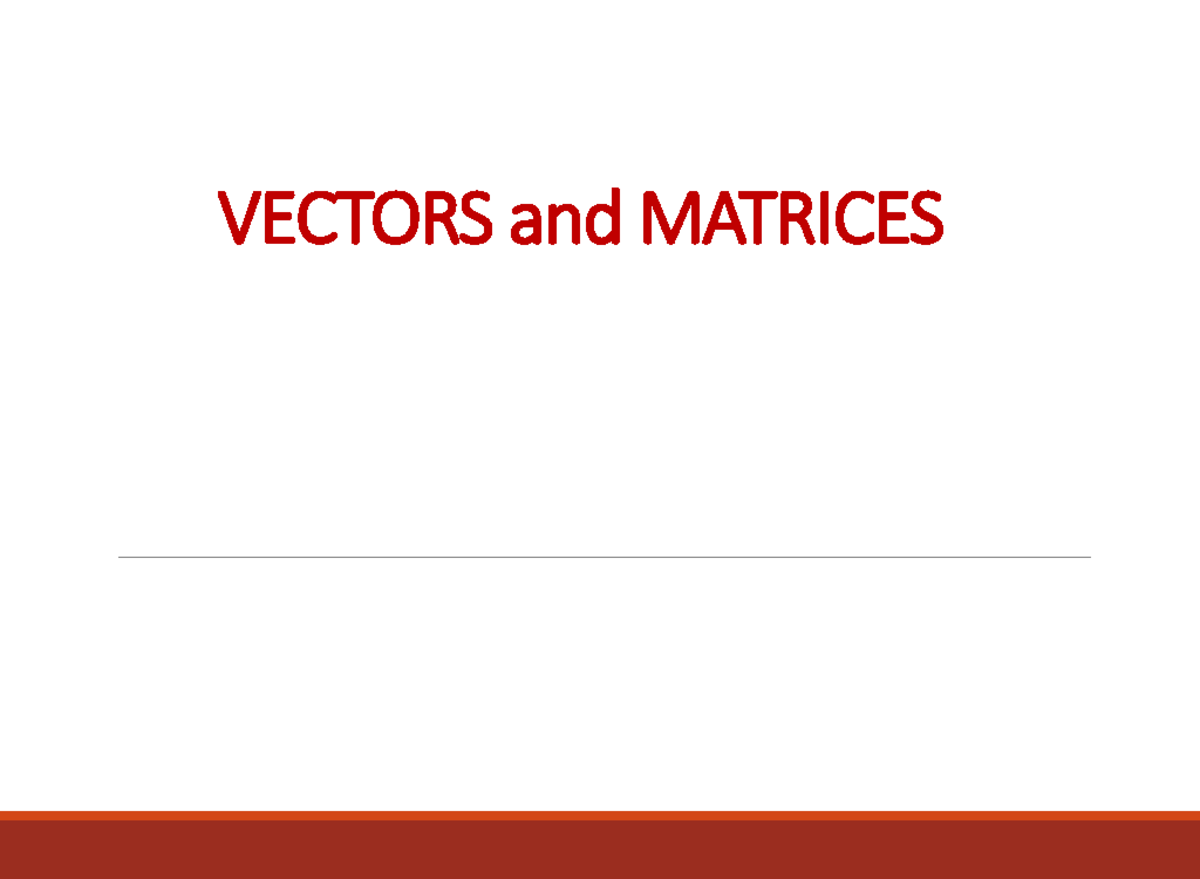 Vectors Matrices - Useful - VECTORS and MATRICES VECTORS CS 40003: Data ...