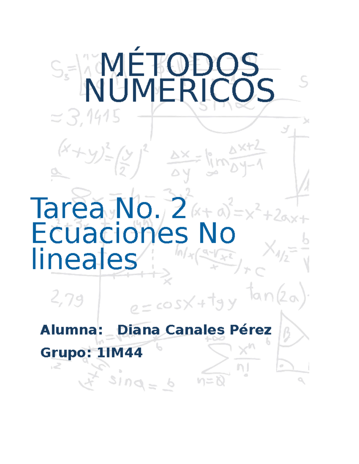 Tarea 2 ecuaciones no lineales - MÉTODOS NÚMERICOS Alumna: Diana Canales Pérez Grupo: 1IM Tarea ...