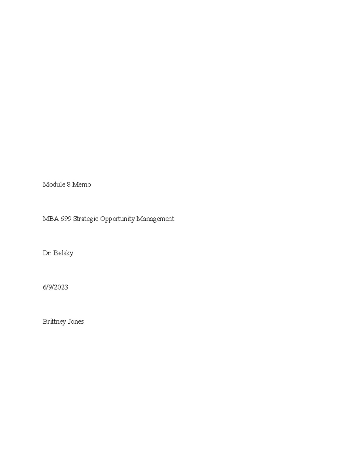MBA 699 Module 8 Memo - Module 8 Memo MBA 699 Strategic Opportunity ...