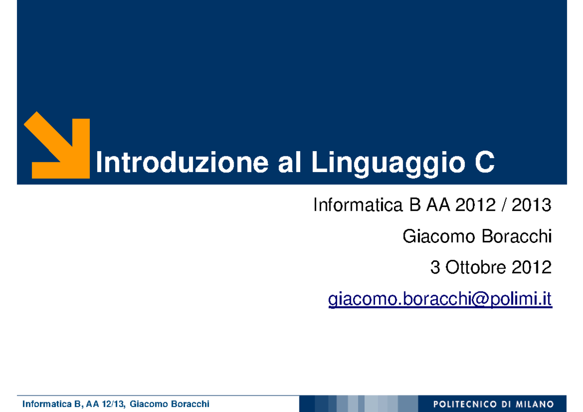 Introduzione al C - Introduzione al Linguaggio C Informatica B AA 2012 / 2013 Giacomo Boracchi 3 ...