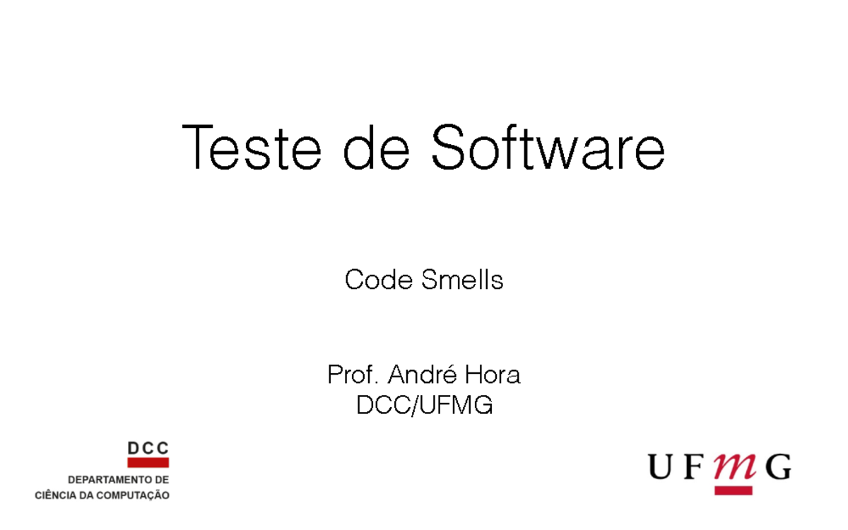 Aula de Code smells - Prof. André Hora DCC/UFMG ####### Code Smells ...