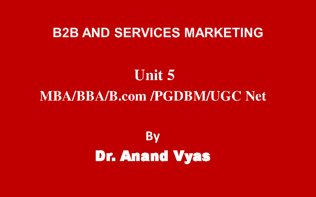 Unit 5 B2B AND Services Marketing - Unit 5 MBA/BBA/B /PGDBM/UGC Net By Dr. Anand Vyas Delivering ...