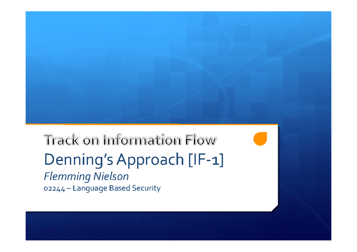 Lec2.IF-1 Denning - slides - Denning’s Approach [IF-1] Flemming Nielson ...