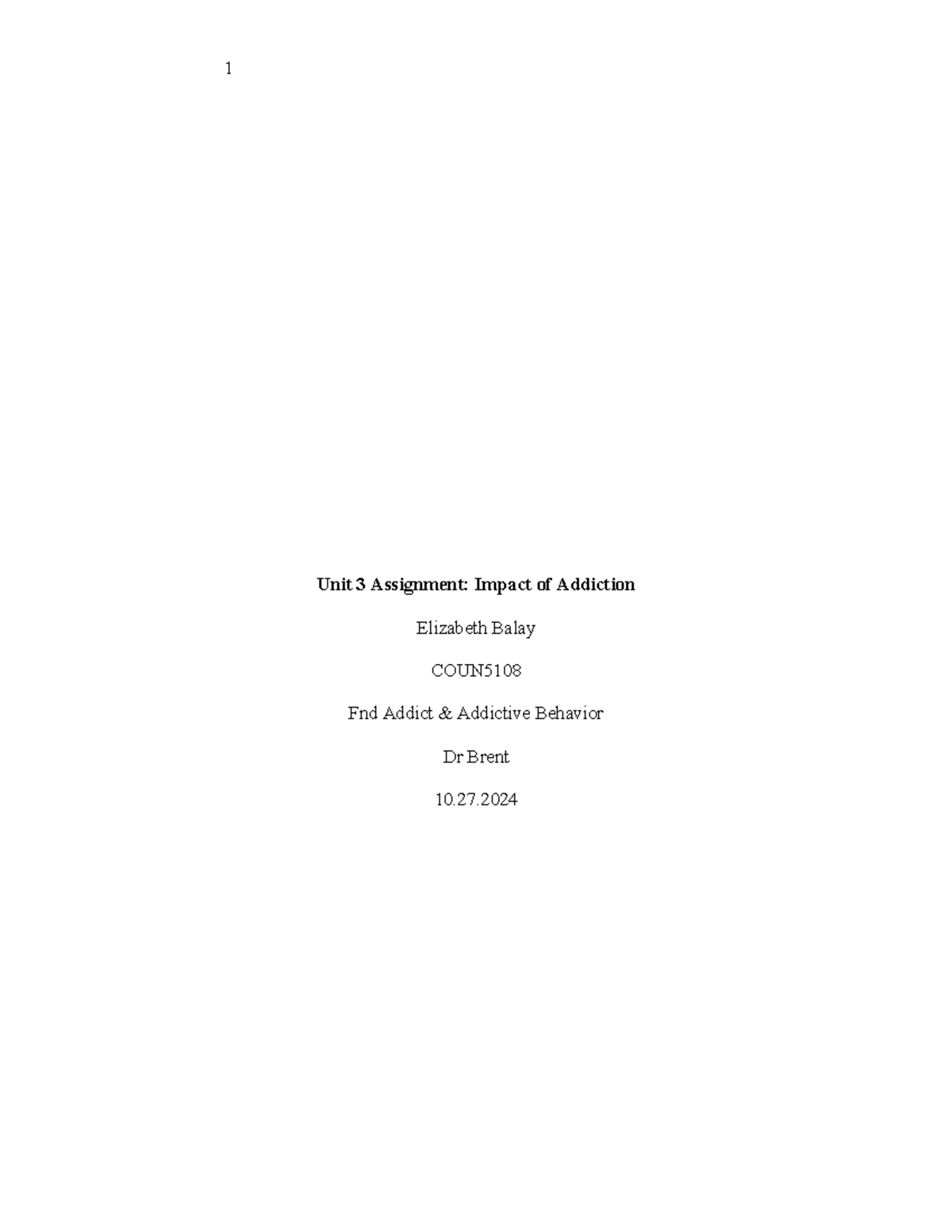 COUN5108 week 3 assignment - Unit 3 Assignment: Impact of Addiction Elizabeth Balay COUN Fnd ...