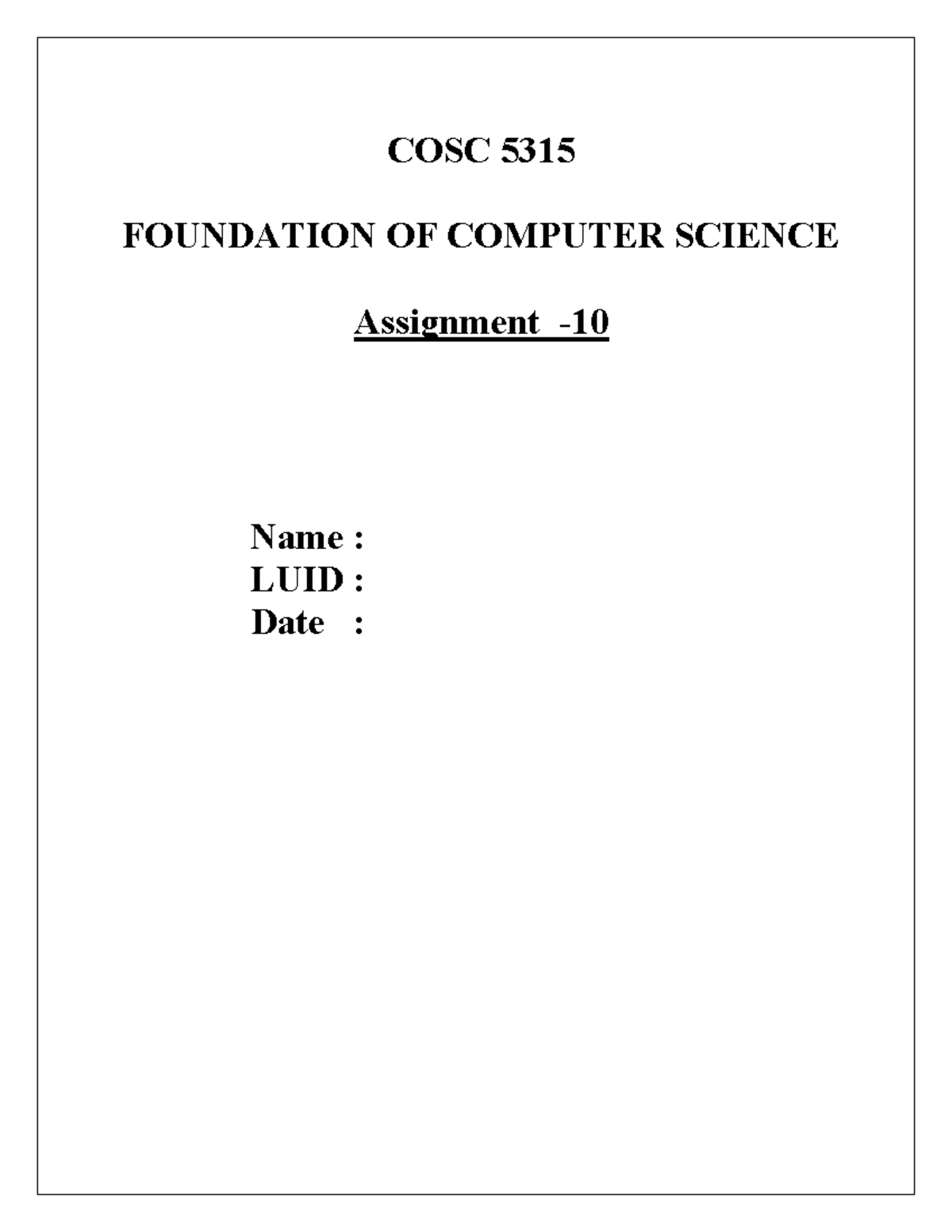 Assignment 11 - COSC 5315 FOUNDATION OF COMPUTER SCIENCE Assignment - Name : LUID : Date : COSC ...