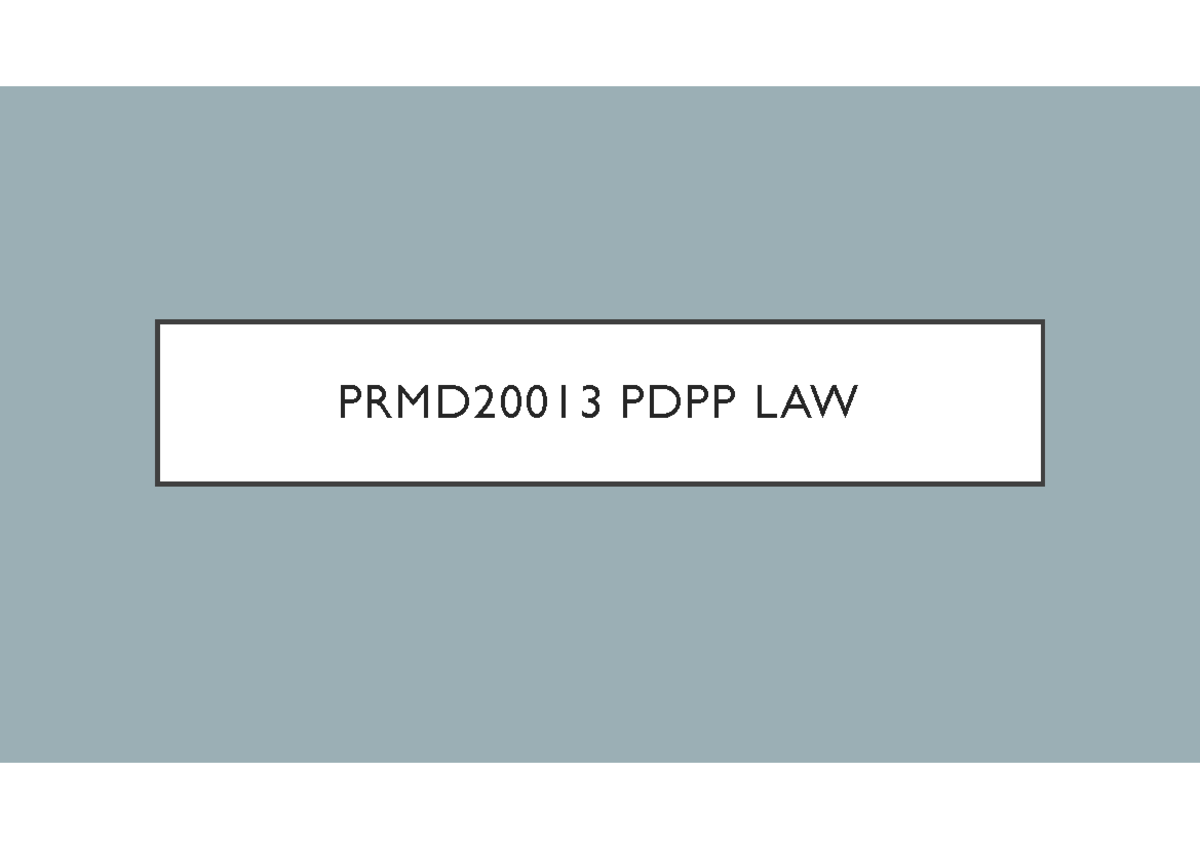 Lecture 5 PDPP - note - PRMD20013 PDPP LAW TODAY’S LECTURE... Today we ...