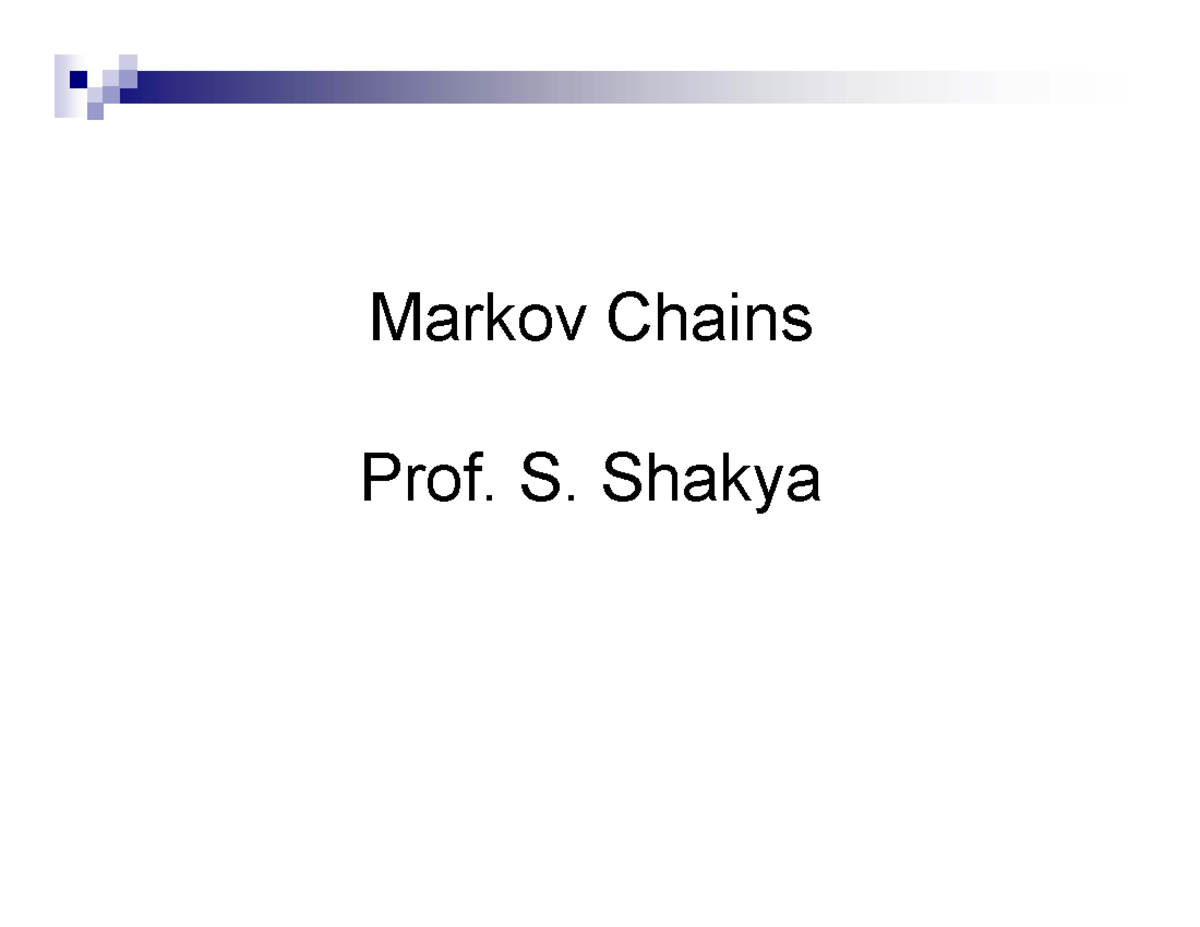 5 Markov Chains ioenotes - Markov Chains Prof. S. Shakya Markov Chains ...