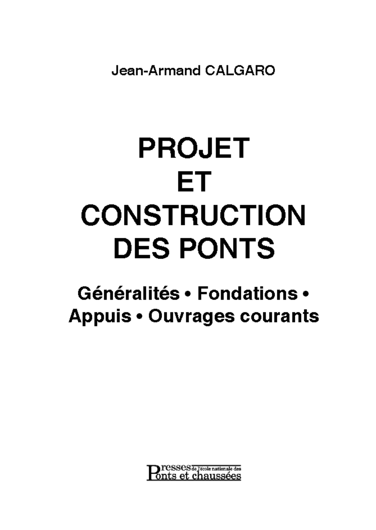 Conception des ponts - Jean-Armand CALGARO PROJET ET CONSTRUCTION DES PONTS Généralités ...